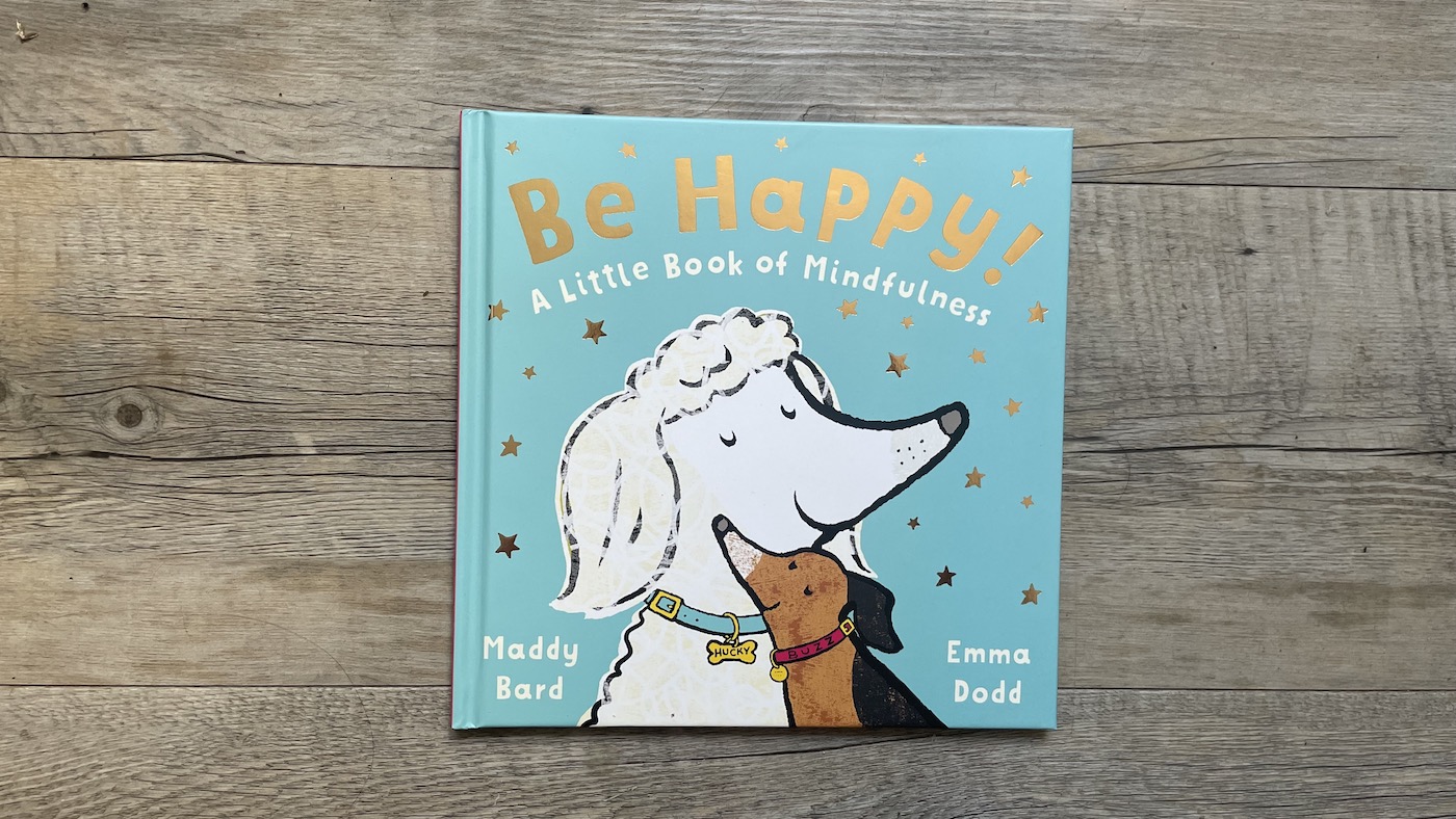 Be Happy A Little Book of Mindfulness: a doggy book for pre-schoolers
